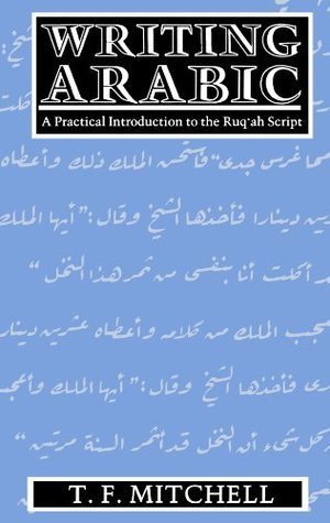 Writing Arabic: A Practical Introduction to Ruq'ah Script by T.F ...