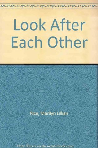 Look After Each Other by Marilyn Lillian Rice | Goodreads