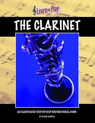 Clarinet (Learn To Play) by Frank Cappelli | Goodreads