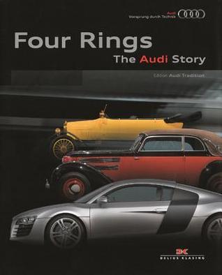Four Rings: The Audi Story by Audi | Goodreads