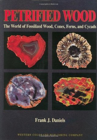 Petrified Wood: The World of Fossilized Wood, Cones, Ferns, and Cycads ...