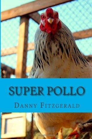Super Pollo by Danny Fitzgerald | Goodreads