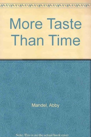 More Taste Than Time by Abby Mandel | Goodreads