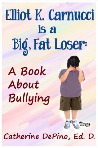 Elliot K. Carnucci is a Big, Fat Loser: A Book About Bullying by ...