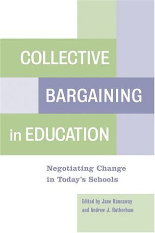 Collective Bargaining in Education: Negotiating Change in Today's ...