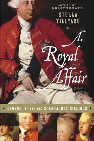 A Royal Affair: George III and His Scandalous Siblings by Stella ...