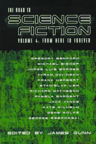 The Road to Science Fiction 4: From Here to Forever by James E. Gunn ...