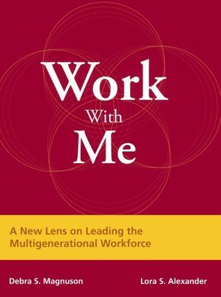 Work with Me: A New Lens on Leading the Multigenerational Workforce by ...