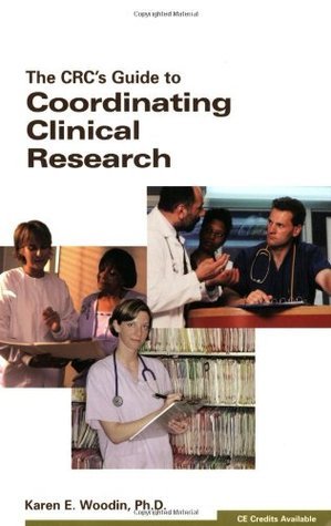 The CRC's Guide To Coordinating Clinical Research by Karen E. Woodin ...