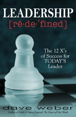 Leadership Redefined: The 12 X's of Success for TODAY'S Leader by Dave ...