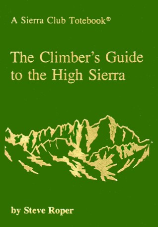 The Climber's Guide to the High Sierra by Steve Roper | Goodreads