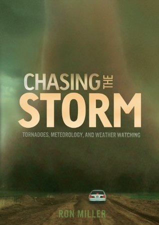 Chasing the Storm: Tornadoes, Meteorology, and Weather Watching by Ron ...
