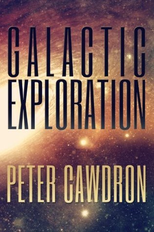 Galactic Exploration (First Contact) by Peter Cawdron | Goodreads