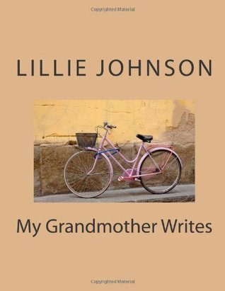 My Grandmother Writes by Lillie May Johnson | Goodreads