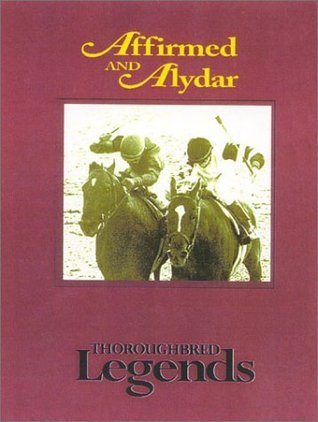 Affirmed and Alydar: Thoroughbred Legends (Thoroughbred Legends by ...