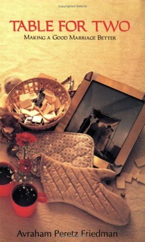 Table for Two: Making a Good Marriage Better by Avraham Peretz Friedman ...