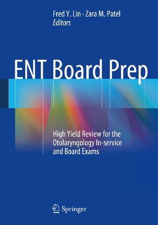 ENT Board Prep: High Yield Review for the Otolaryngology In-service and ...