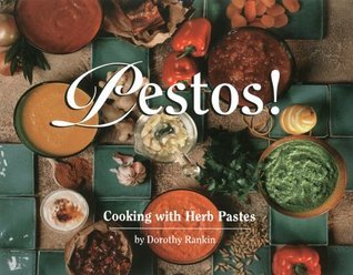 Pestos!: Cooking With Herb Pastes by Dorothy Rankin | Goodreads
