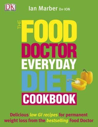 The Food Doctor Everyday Diet Cookbook by Ian Marber | Goodreads