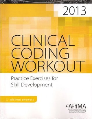 Clinical Coding Workout, without Answers 2013: Practice Exercises for ...