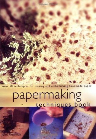 Papermaking Techniques Book: Over 50 Techniques for Making and ...