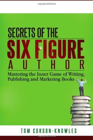 Secrets of the Six-Figure Author: Mastering the Inner Game of Writing ...