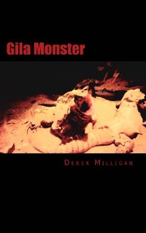 Gila Monster: A Novel by Derek Milligan | Goodreads