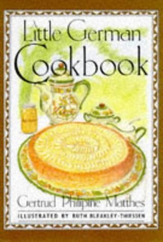 A Little German Cook Book by Gertrud Philipine Matthes | Goodreads