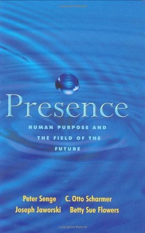 Presence: Human Purpose and the Field of the Future by Peter M. Senge ...