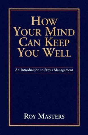 How Your Mind Can Keep You Well by Roy Masters | Goodreads
