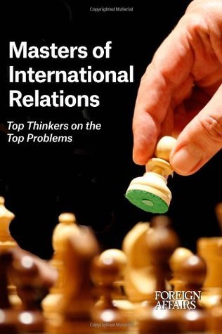 Masters of International Relations: Top Thinkers on the Top Problems by ...