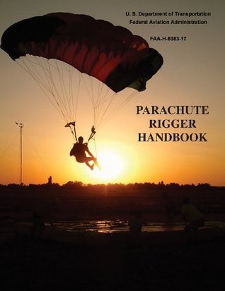 Parachute Rigger Handbook by Federal Aviation Administration | Goodreads