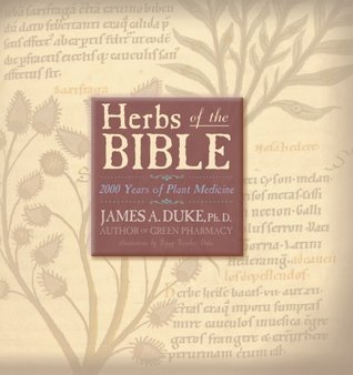 Herbs of the Bible 2000 Years of Plant Medicine by James A. Duke ...