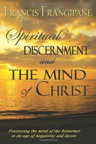 Spiritual Discernment and the Mind of Christ by Francis Frangipane ...