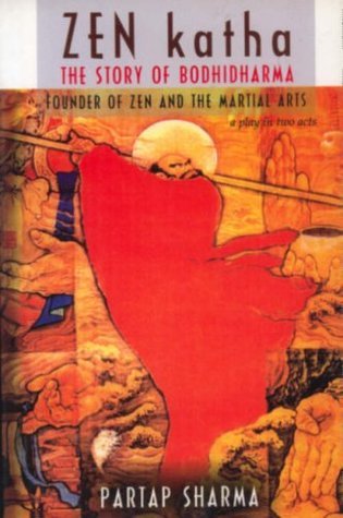 Zen Katha: The Story of Bodhidharma, Founder of Zen and the Martial ...