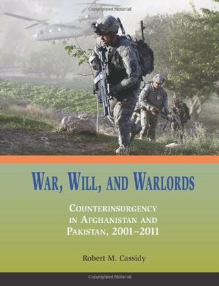 War, Will, and Warlords: Counterinsurgency in Afghanistan and Pakistan ...