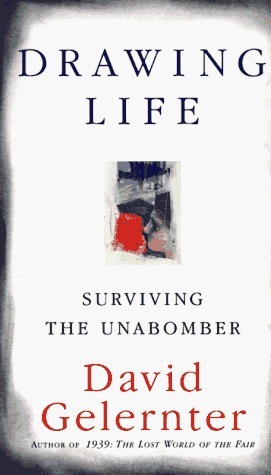 Drawing Life: Surviving the Unabomber by David Gelernter | Goodreads