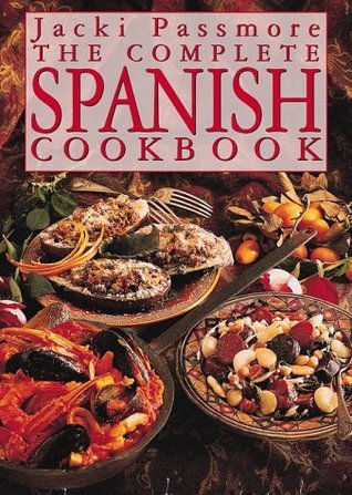 The Complete Spanish Cookbook by Jacki Passmore | Goodreads