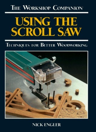 Using the Scroll Saw: Techniques for Better Woodworking by Nick Engler ...