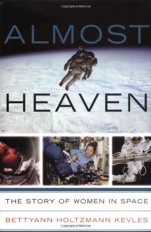 Almost Heaven: Women on the Frontiers of Space by Bettyann Holtzmann ...