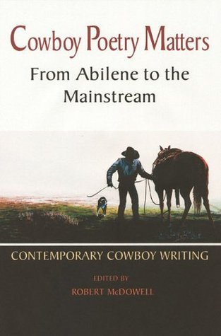 Cowboy Poetry Matters: From Abilene to the Mainstream: Contemporary ...
