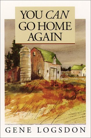 You Can Go Home Again: Adventures of a Contrary Life by Gene Logsdon ...