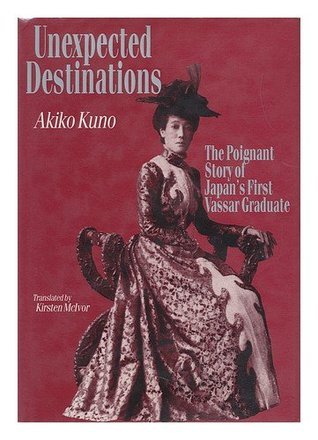 Unexpected Destinations: The Poignant Story of Japan's First Vassar ...