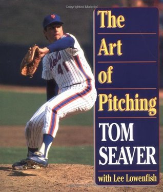 The Art of Pitching by Tom Seaver | Goodreads