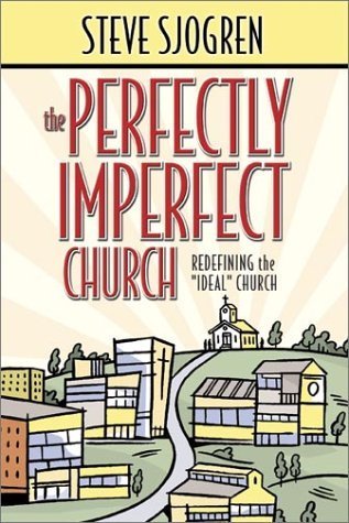 The Perfectly Imperfect Church: Redefining the "Ideal" Church by Steve ...