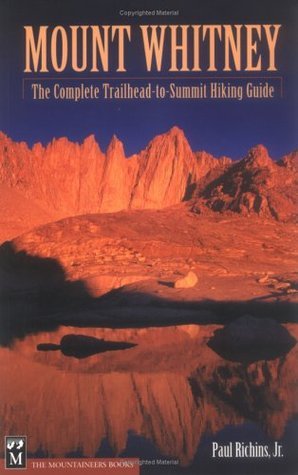 Mount Whitney: The Complete Trailhead-To-Summit Hiking Guide by Paul ...