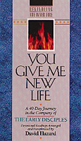 You Give Me New Life: A 40-Day Journey in the Company of the Early ...