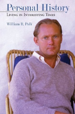 Personal History: Living in Interesting Times by William R. Polk ...