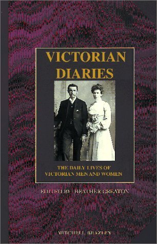 Victorian Diaries: The Daily Lives of Victorian Men and Women by ...