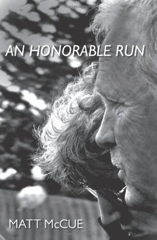 An Honorable Run by Matt McCue | Goodreads